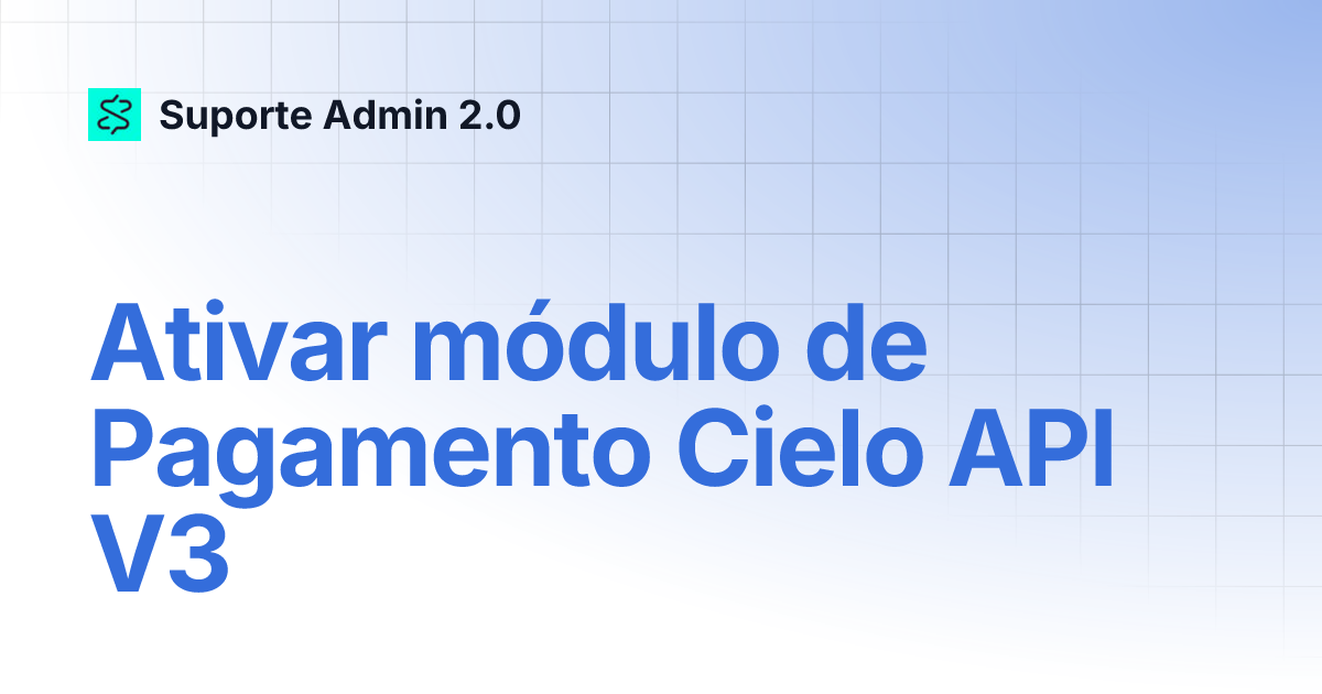 Ativar módulo de Pagamento Cielo API V3 | Suporte Admin 2.0